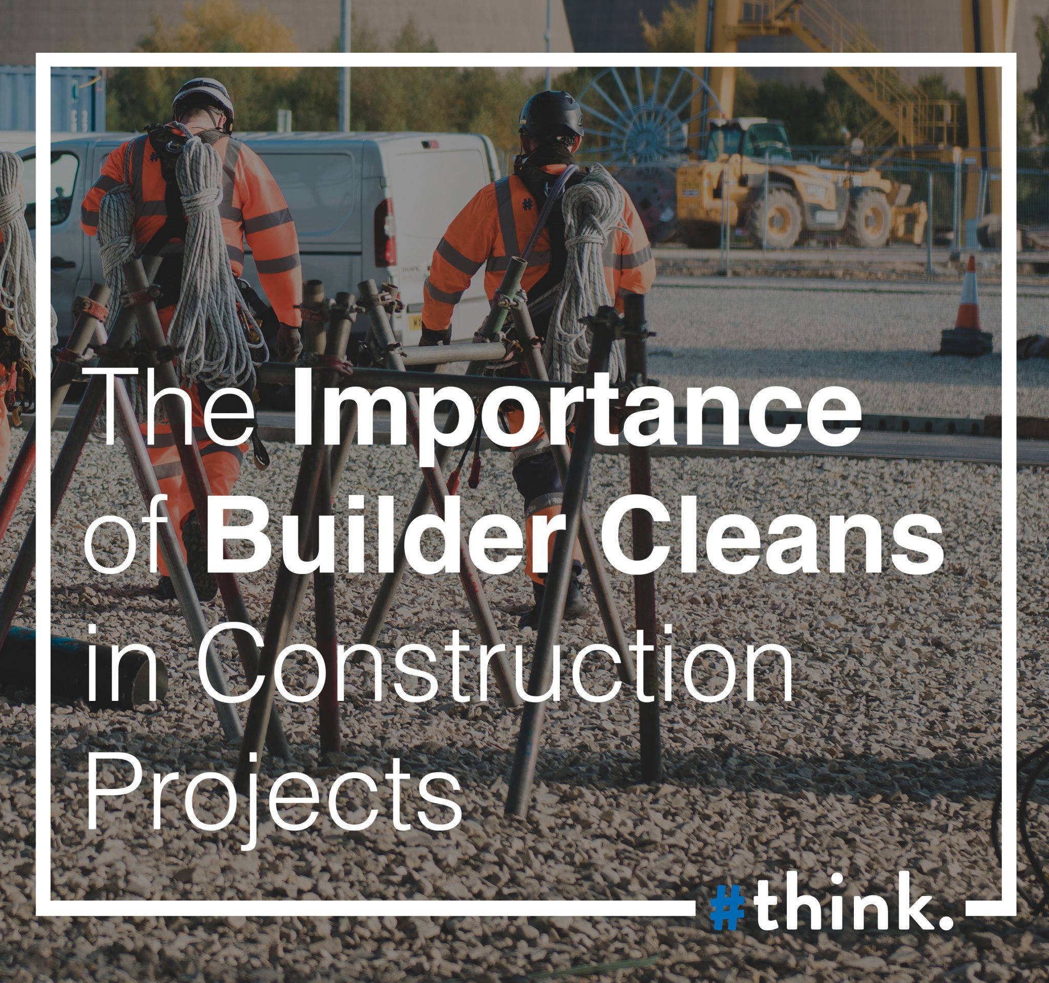 Importance of Builder Cleans in Construction Projects